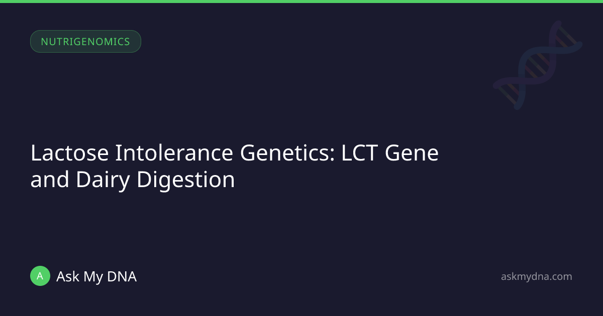 Lactose Intolerance Genetics: LCT Gene, Testing, Diet