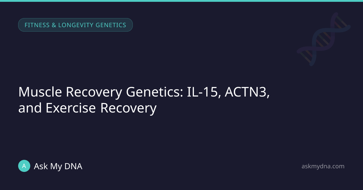 Muscle Recovery Genetics: IL-15 ACTN3 Exercise