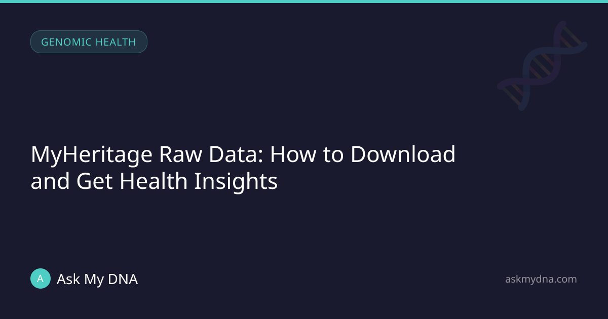 MyHeritage Raw Data: How to Download and Get Health Insights