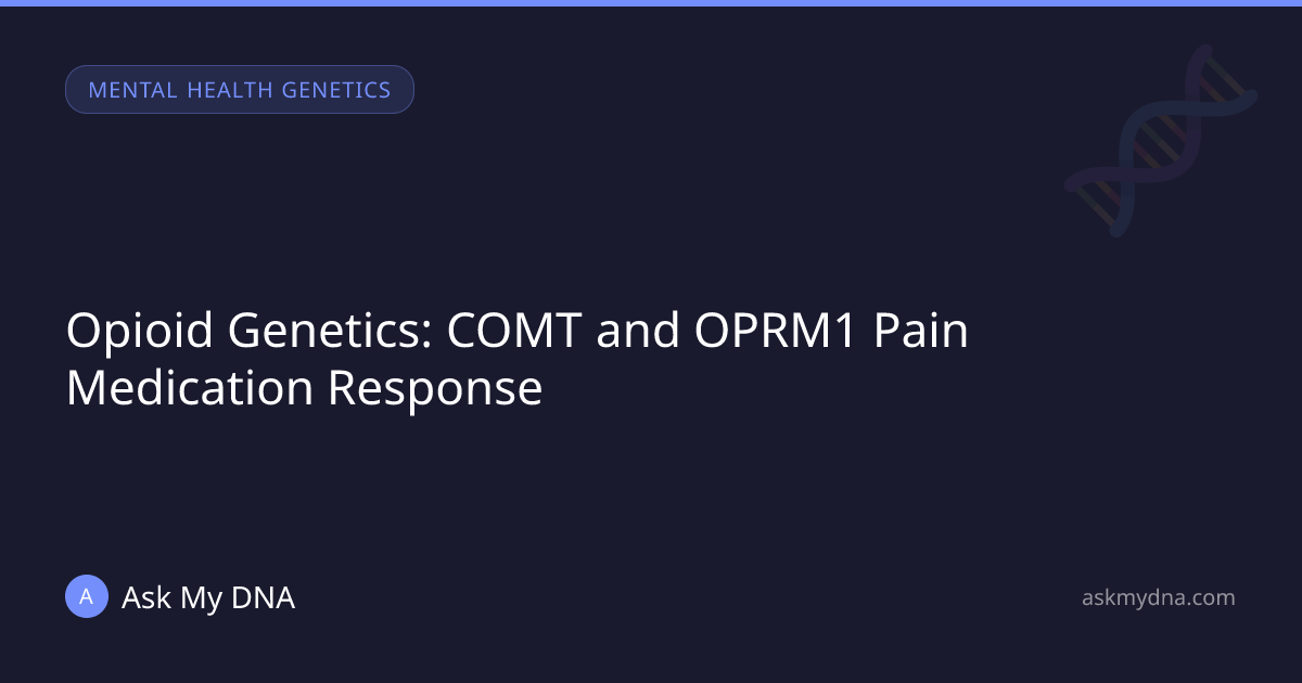 Opioid Genetics: COMT OPRM1 Pain Response